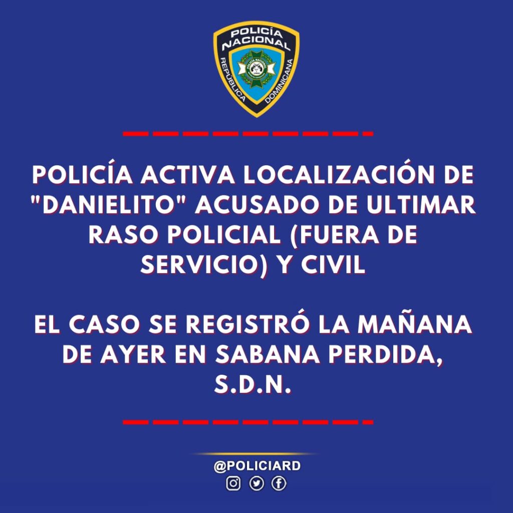 Policía activa localización de “Danielito” acusado de ultimar raso ...